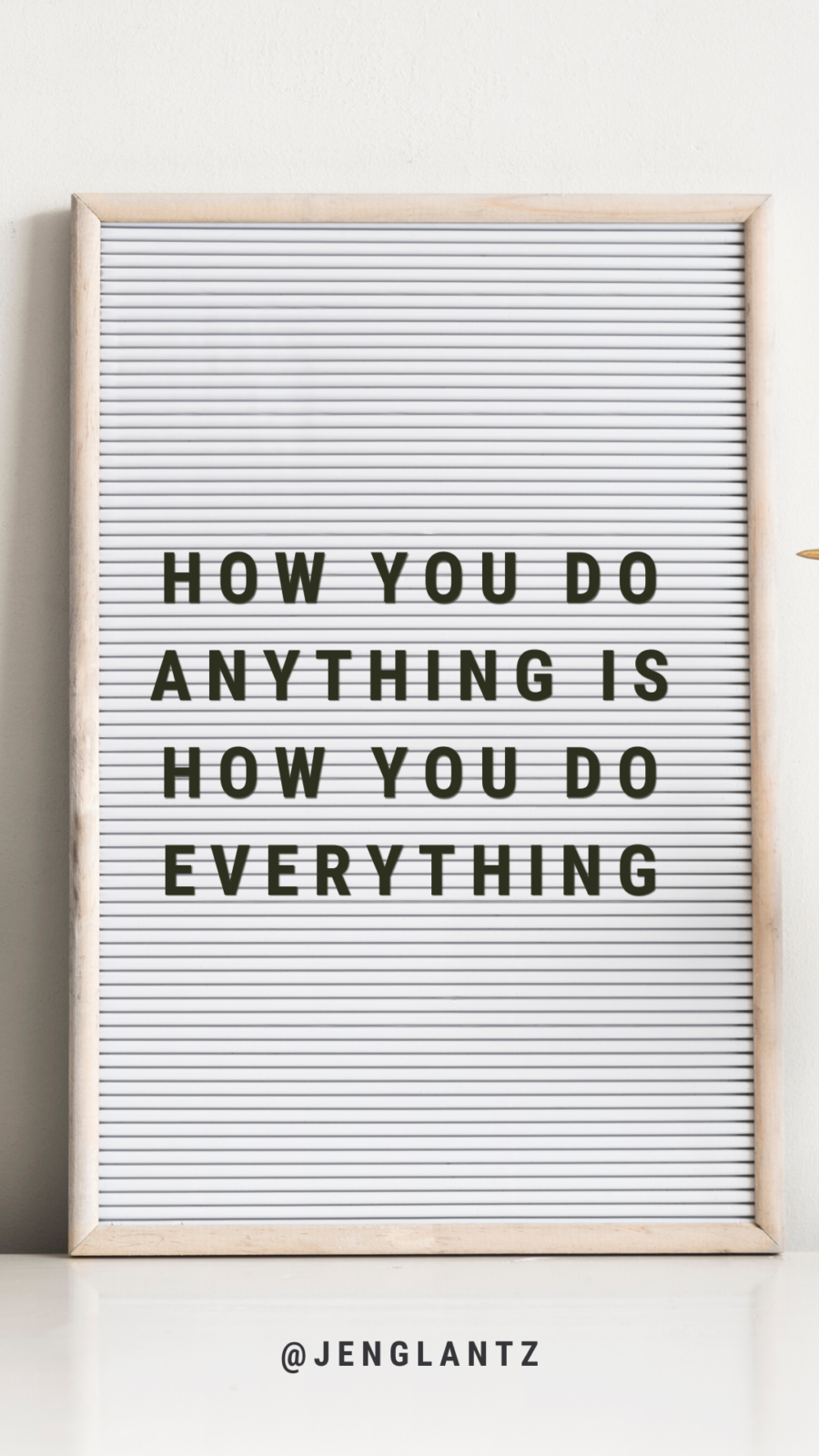 How You Do Anything is How You Do Everything - jenglantz